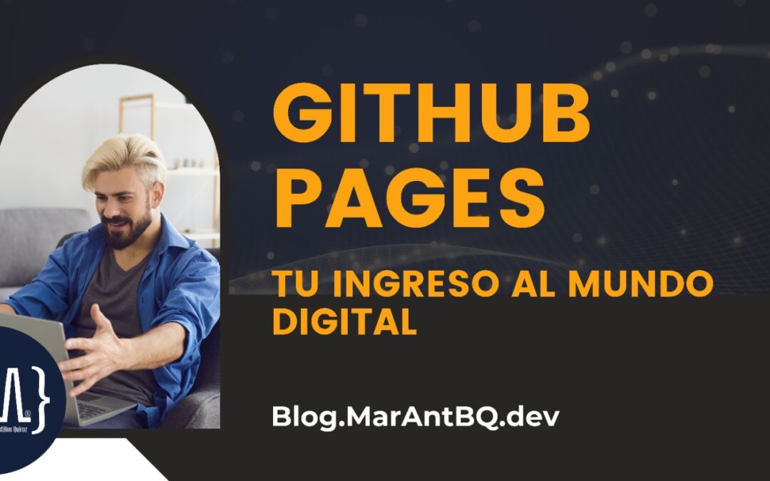 GitHub Pages: Tu Ingreso al Mundo Digital | Marco Antonio Bustillos Quiroz
