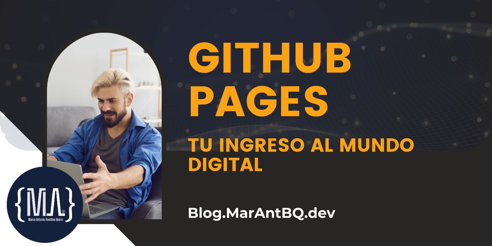 GitHub Pages: Tu Ingreso al Mundo Digital | Marco Antonio Bustillos Quiroz
